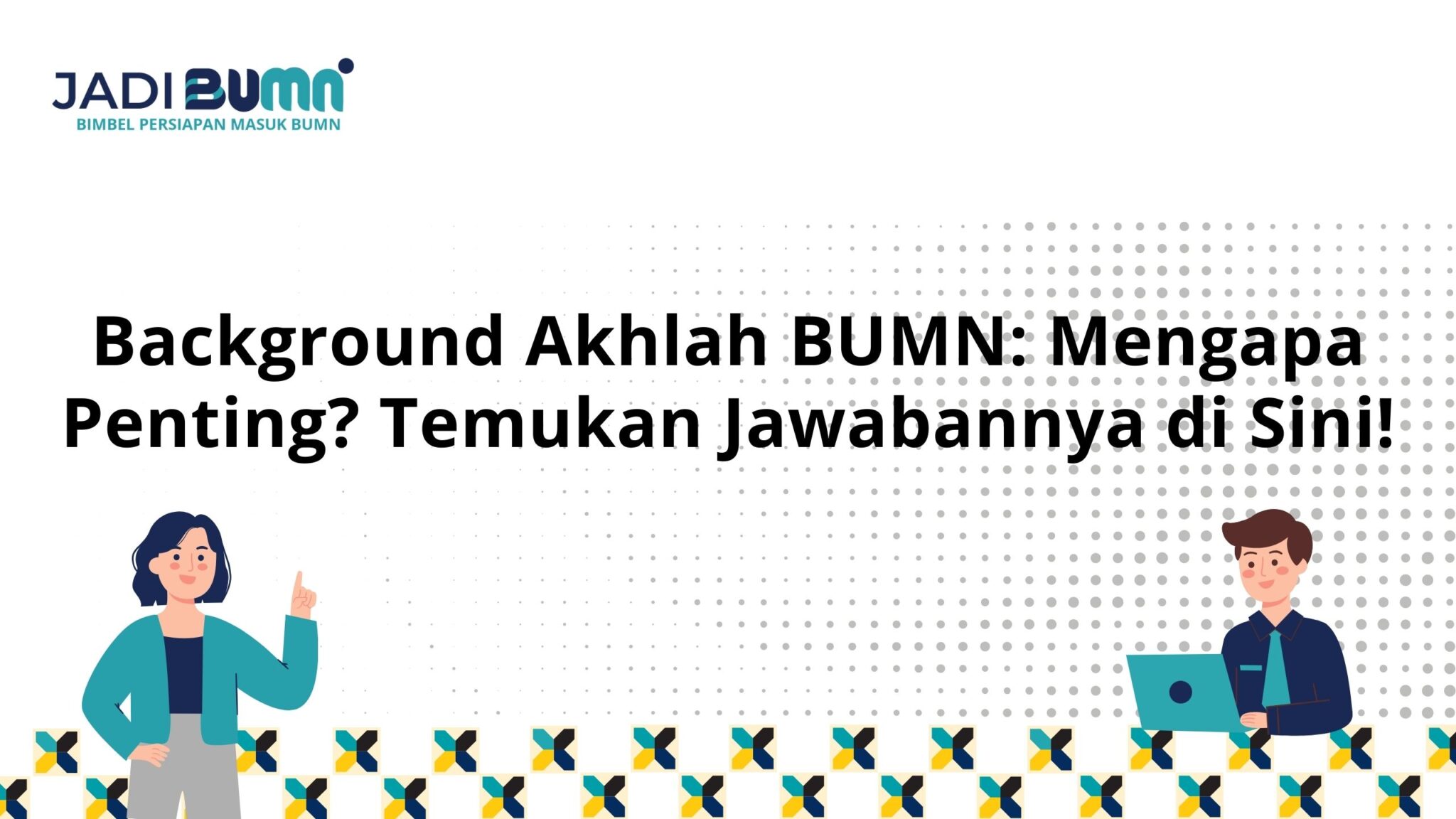 Background Akhlah BUMN: Mengapa Penting? Temukan ...